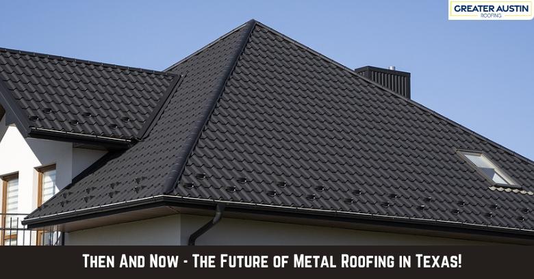 Then And Now – The Future of Metal Roofing in Texas! - Greater Austin ...